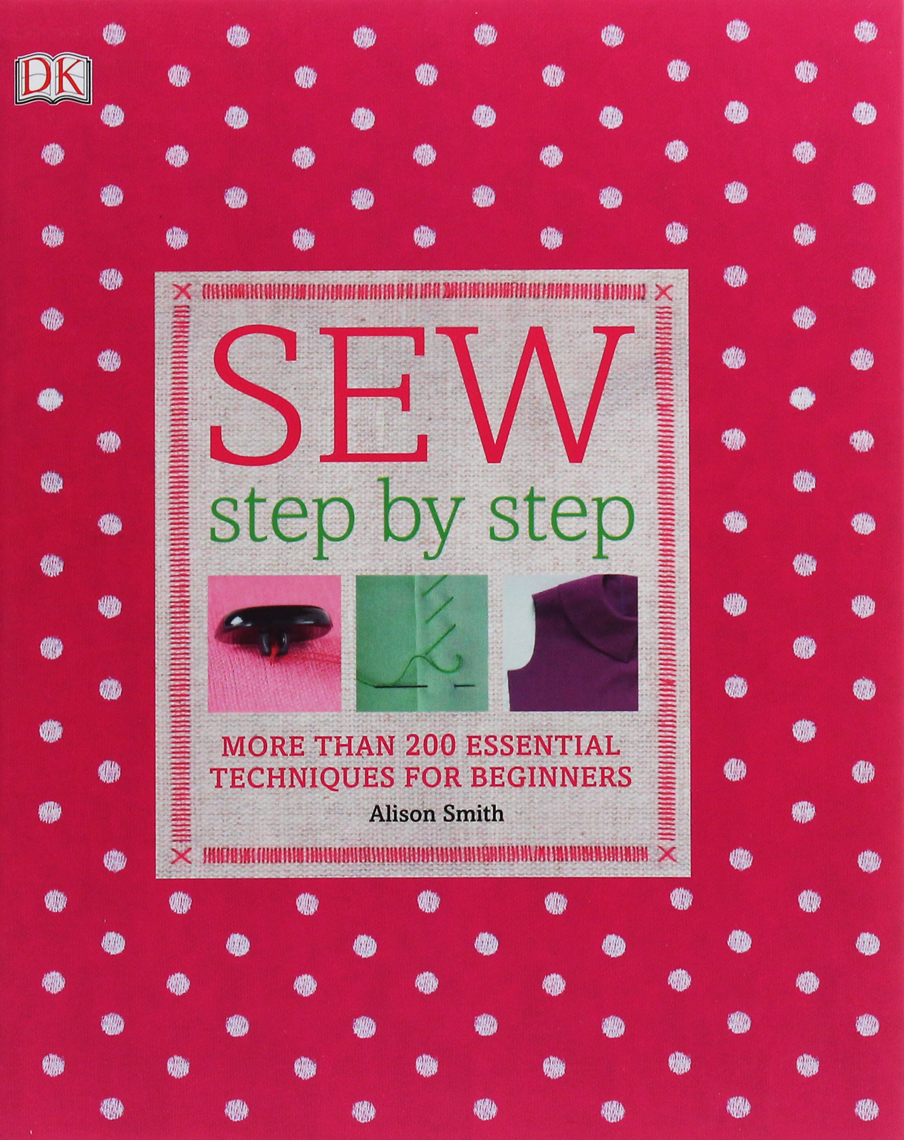 Sew Step by Step. More than 200 Essential Techniques for Beginners ...